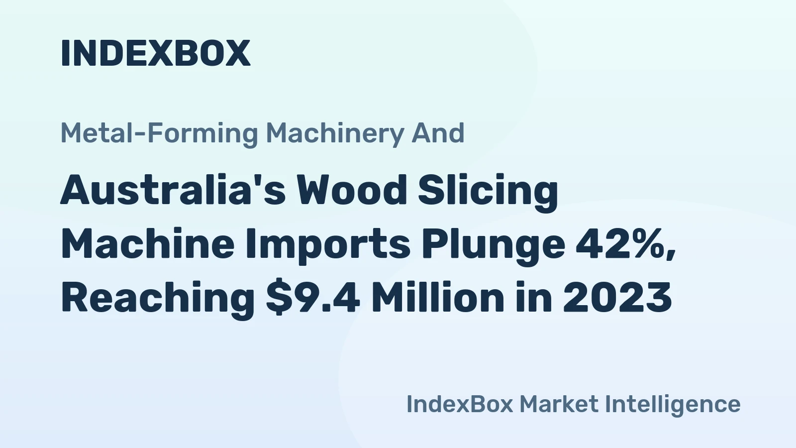 Australia's Wood Slicing Machine Imports Plunge 42%, Reaching $9.4 Million in 2023