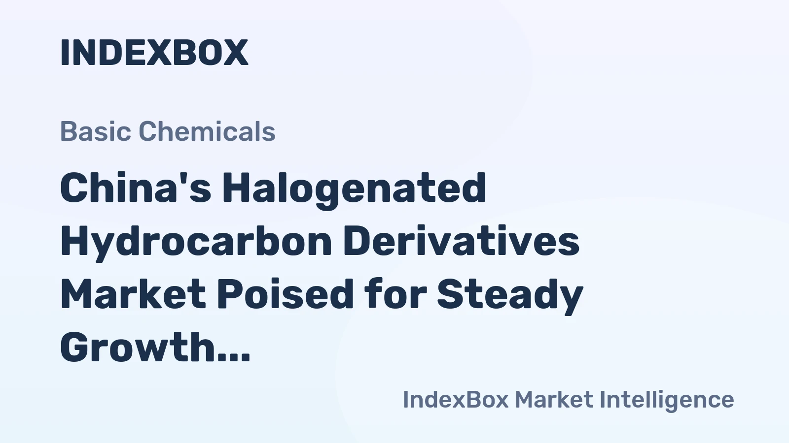China's Halogenated Hydrocarbon Derivatives Market Poised for Steady Growth With a 4.0% Value CAGR