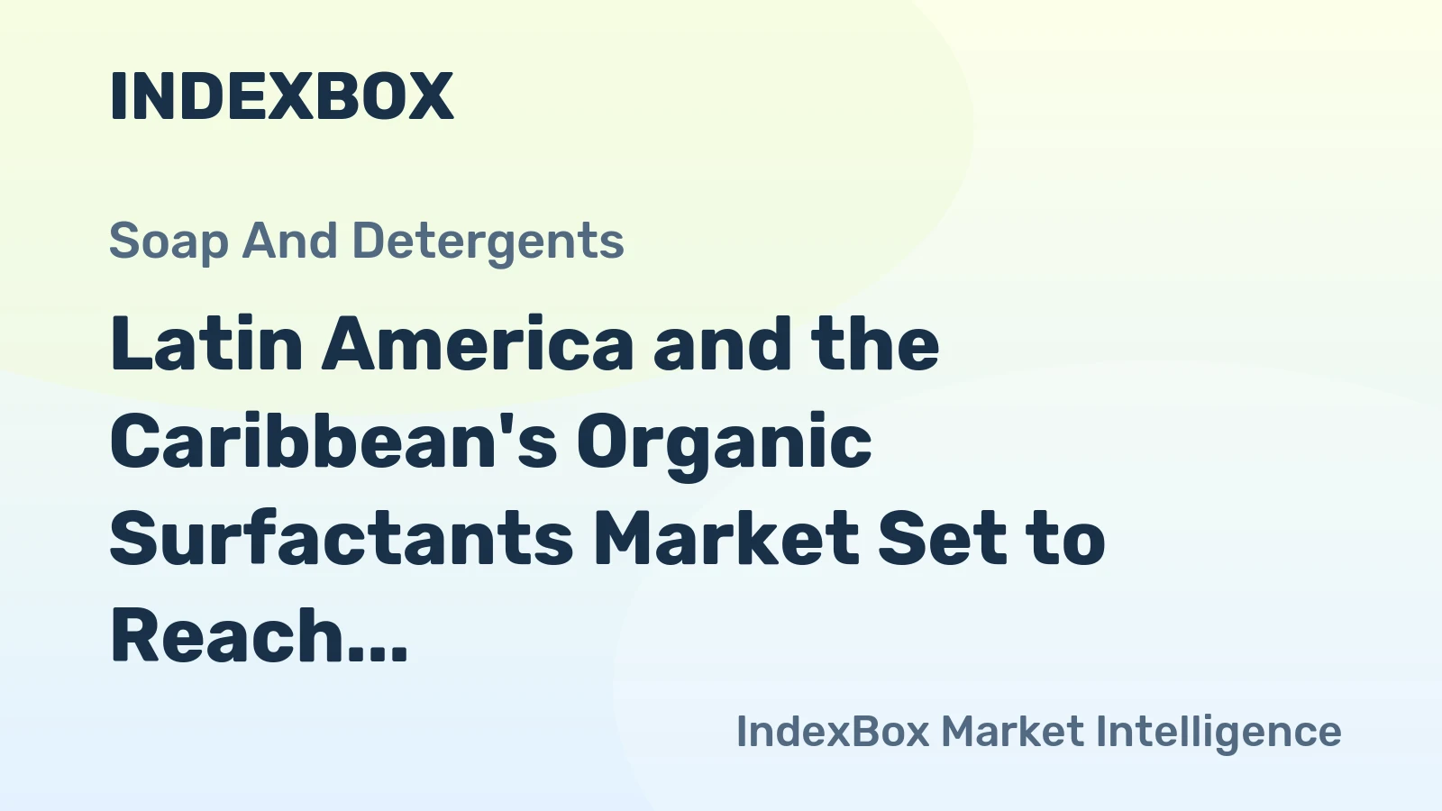 Latin America and the Caribbean's Organic Surfactants Market Set to Reach 10 Million Tons and $20.7 Billion