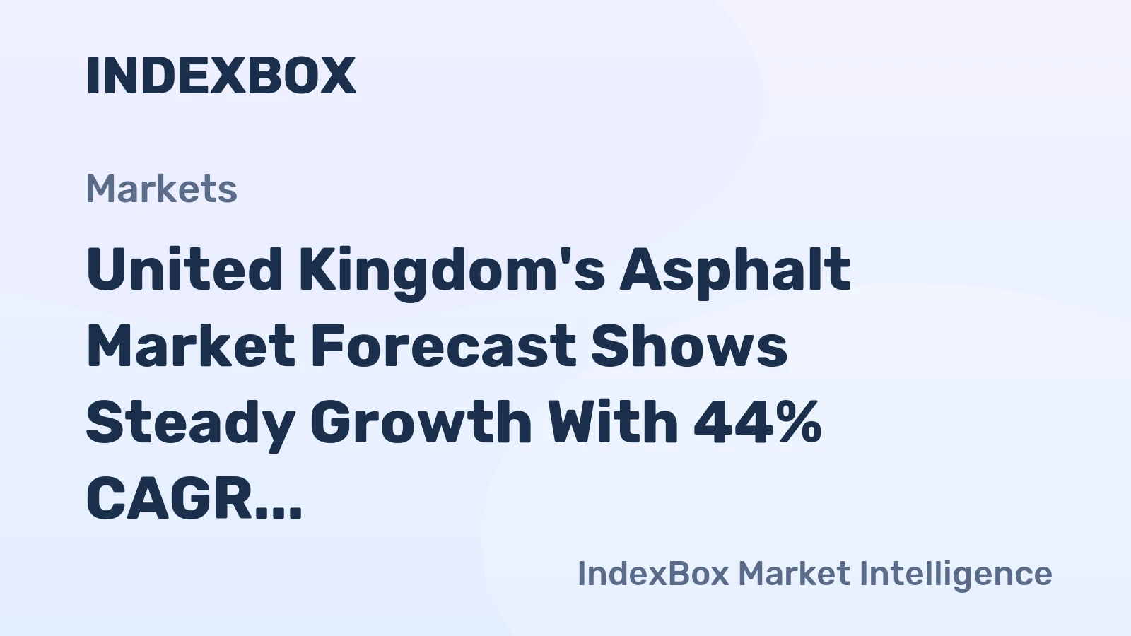 United Kingdom's Asphalt Market Forecast Shows Steady Growth With 44% CAGR in Value