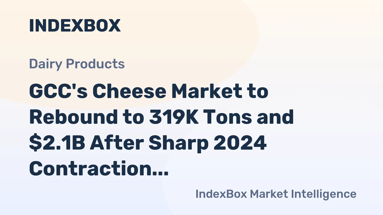 GCC's Cheese Market to Rebound to 319K Tons and $2.1B After Sharp 2024 Contraction