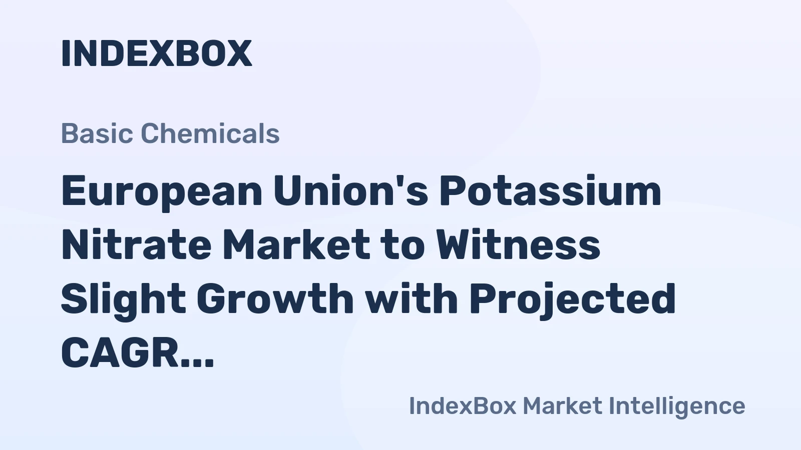 European Union's Potassium Nitrate Market to Witness Slight Growth with Projected CAGR of +1.6% from 2024 to 2035