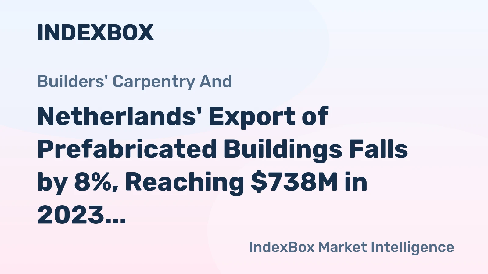 Netherlands' Export of Prefabricated Buildings Falls by 8%, Reaching $738M in 2023