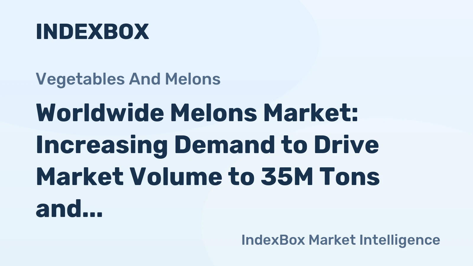 Worldwide Melons Market: Increasing Demand to Drive Market Volume to 35M Tons and Market Value to $36.8B by 2035