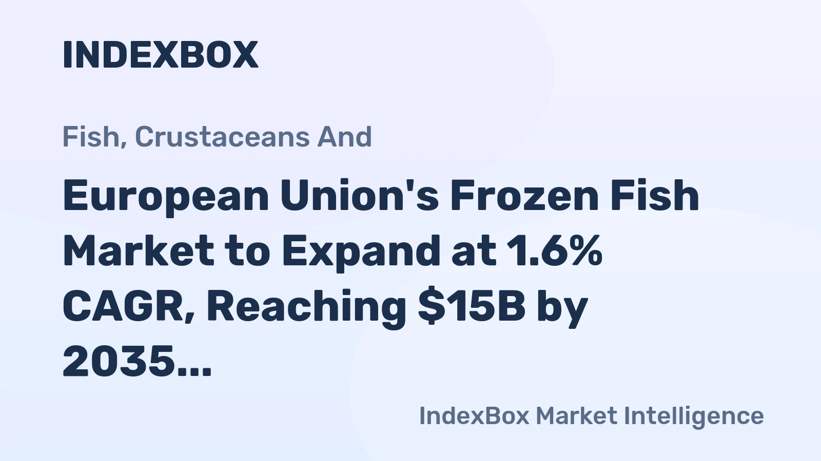 European Union's Frozen Fish Market to Expand at 1.6% CAGR, Reaching $15B by 2035