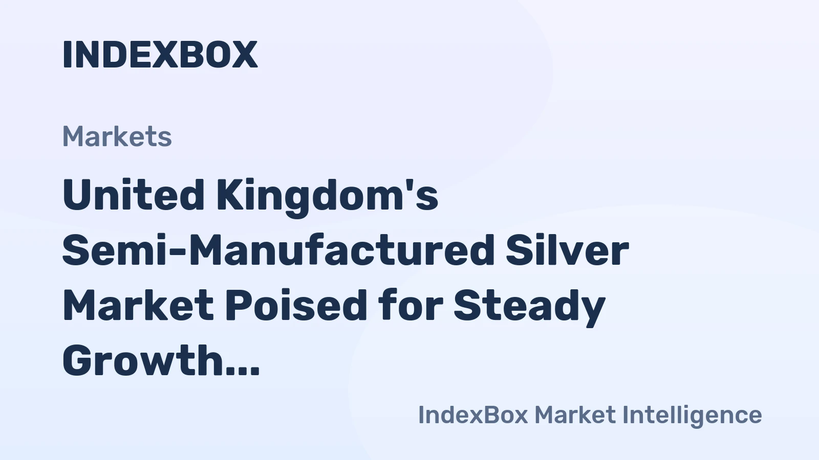 United Kingdom's Semi-Manufactured Silver Market Poised for Steady Growth With +2.8% CAGR Forecast