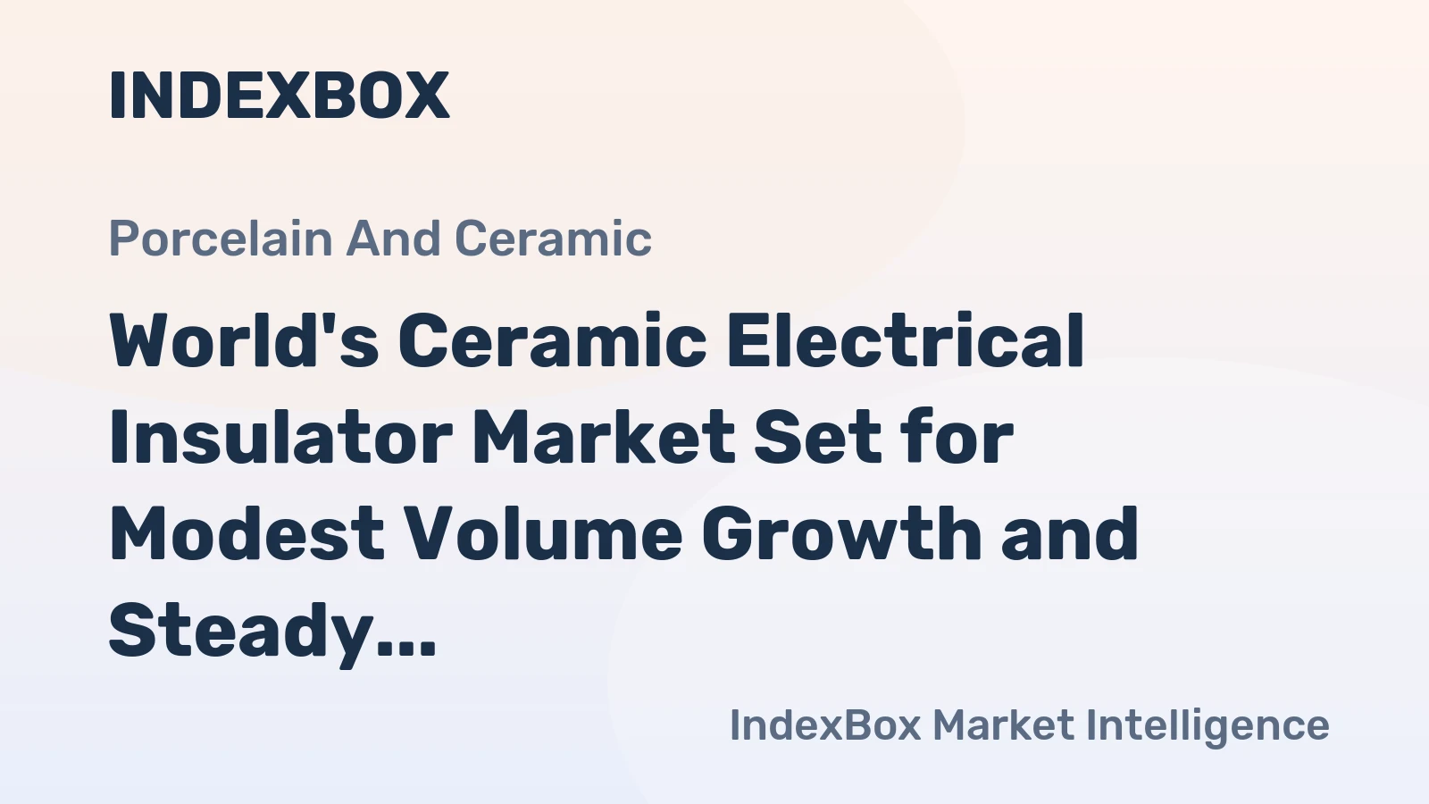 World's Ceramic Electrical Insulator Market Set for Modest Volume Growth and Steady Value Expansion