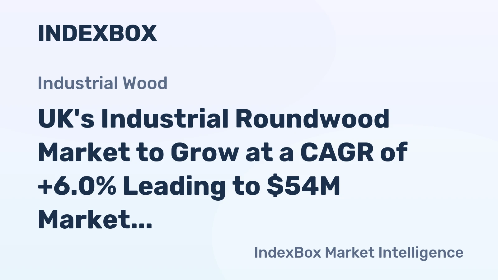 UK's Industrial Roundwood Market to Grow at a CAGR of +6.0% Leading to $54M Market Value by 2035