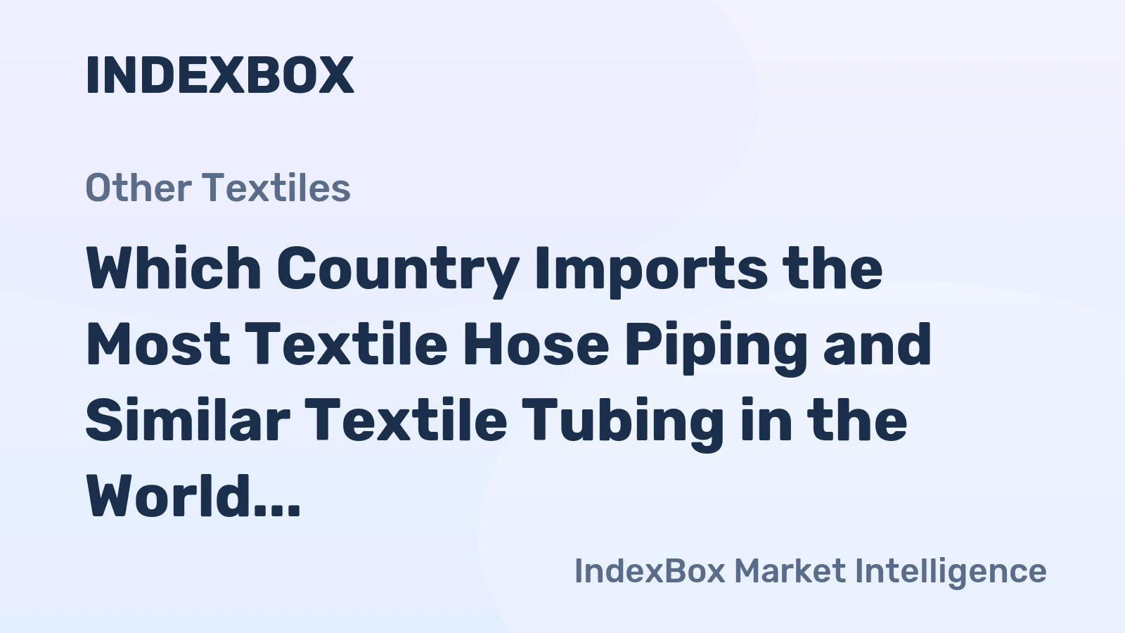 Which Country Imports the Most Textile Hose Piping and Similar Textile Tubing in the World?