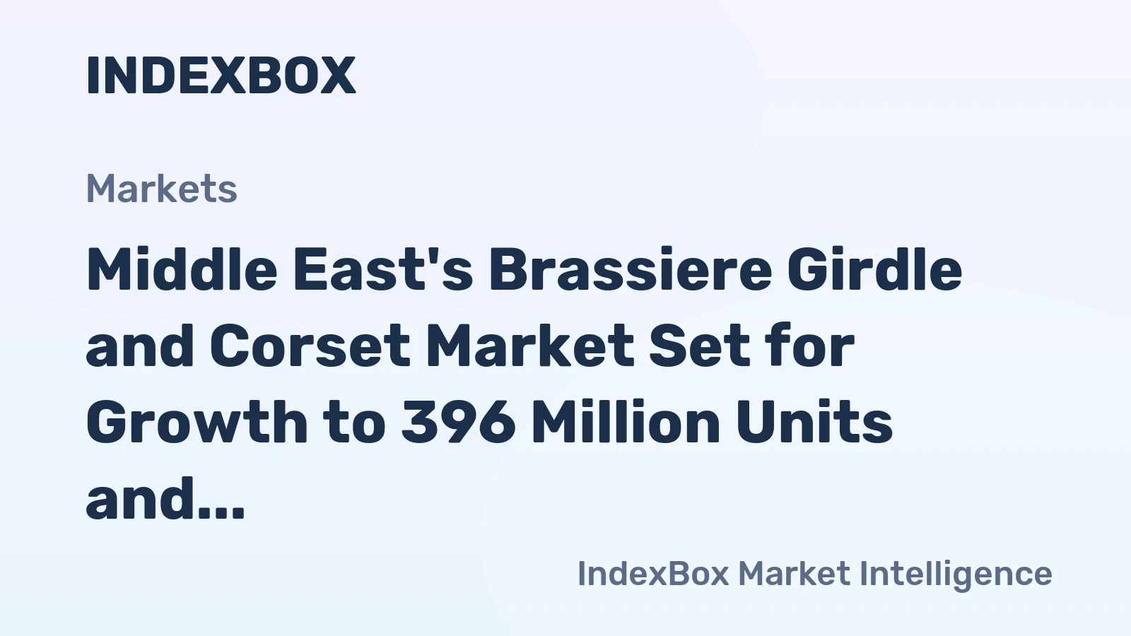 Middle East's Brassiere Girdle and Corset Market Set for Growth to 396 Million Units and $1.1 Billion