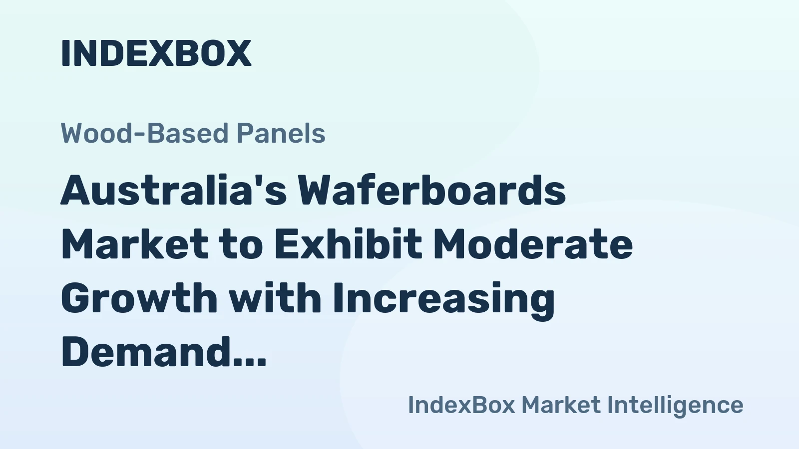 Australia's Waferboards Market to Exhibit Moderate Growth with Increasing Demand, Projected CAGR of +1.4%