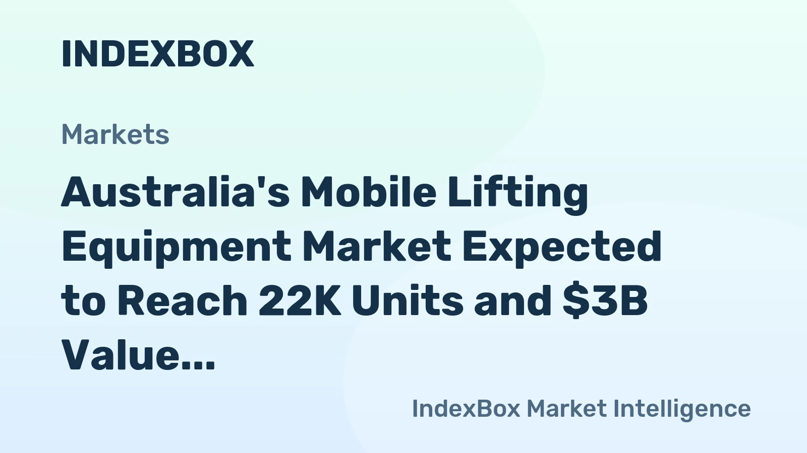 Australia's Mobile Lifting Equipment Market Expected to Reach 22K Units and $3B Value by 2035