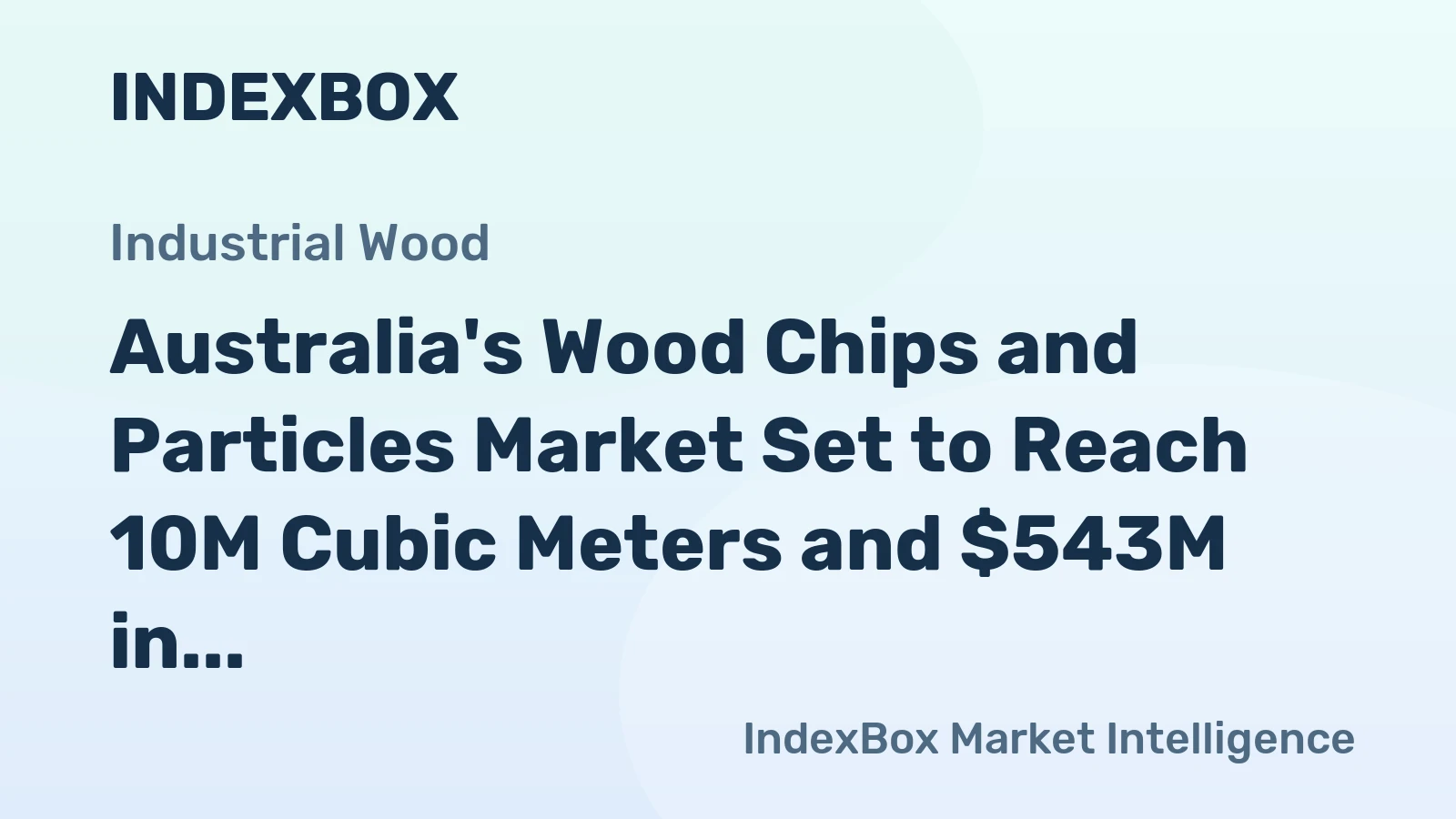Australia's Wood Chips and Particles Market Set to Reach 10M Cubic Meters and $543M in Value