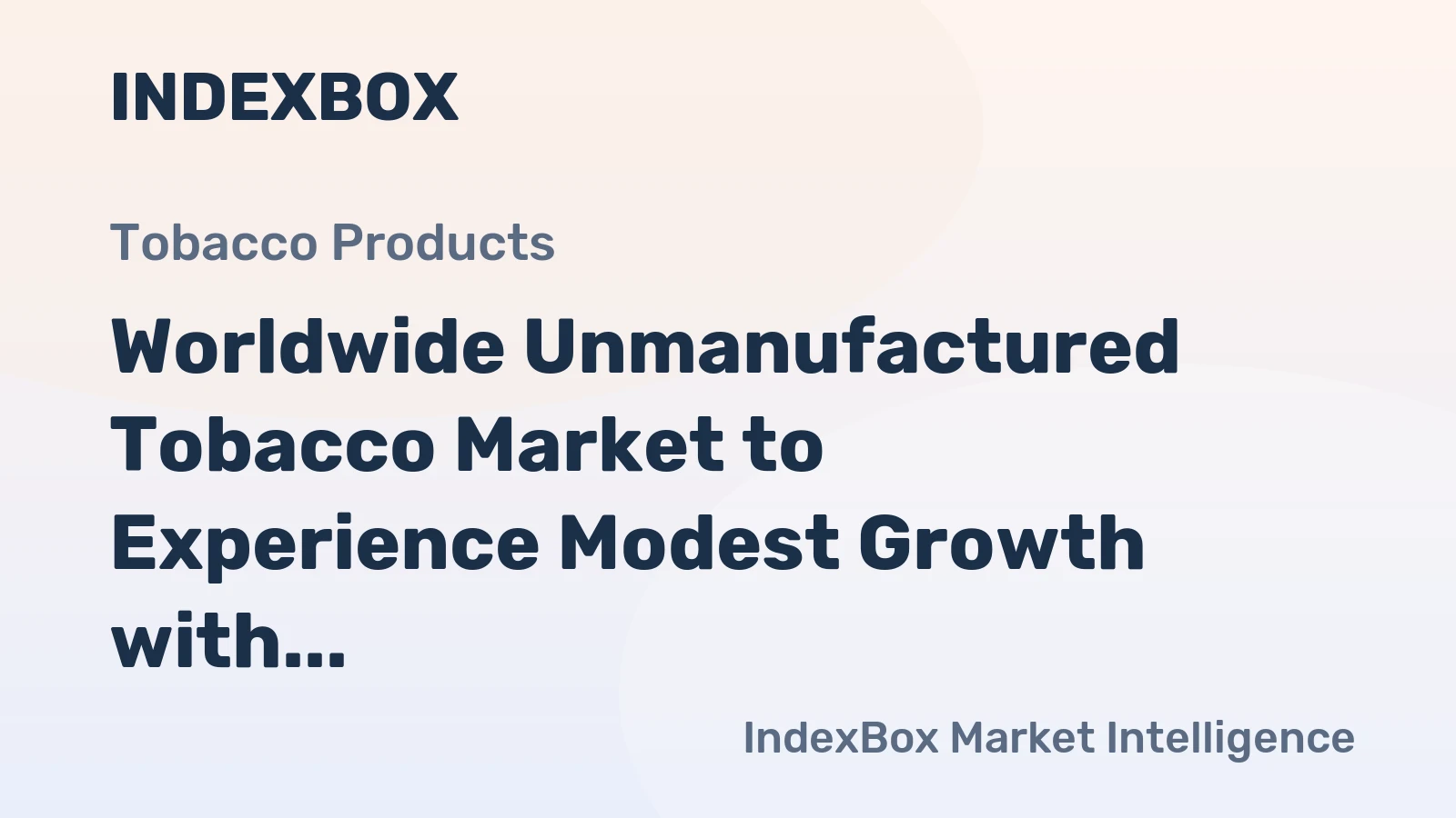 Worldwide Unmanufactured Tobacco Market to Experience Modest Growth with +0.9% CAGR from 2024 to 2035