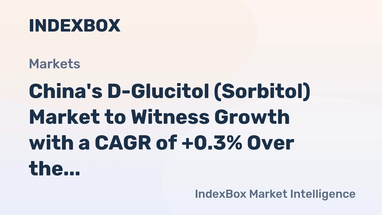 China's D-Glucitol (Sorbitol) Market to Witness Growth with a CAGR of +0.3% Over the Next Decade