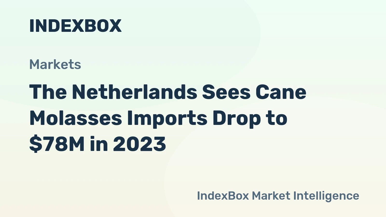 The Netherlands Sees Cane Molasses Imports Drop to $78M in 2023