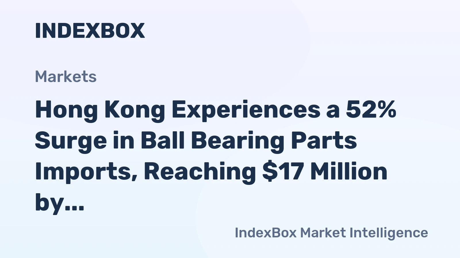 Hong Kong Experiences a 52% Surge in Ball Bearing Parts Imports, Reaching $17 Million by 2024