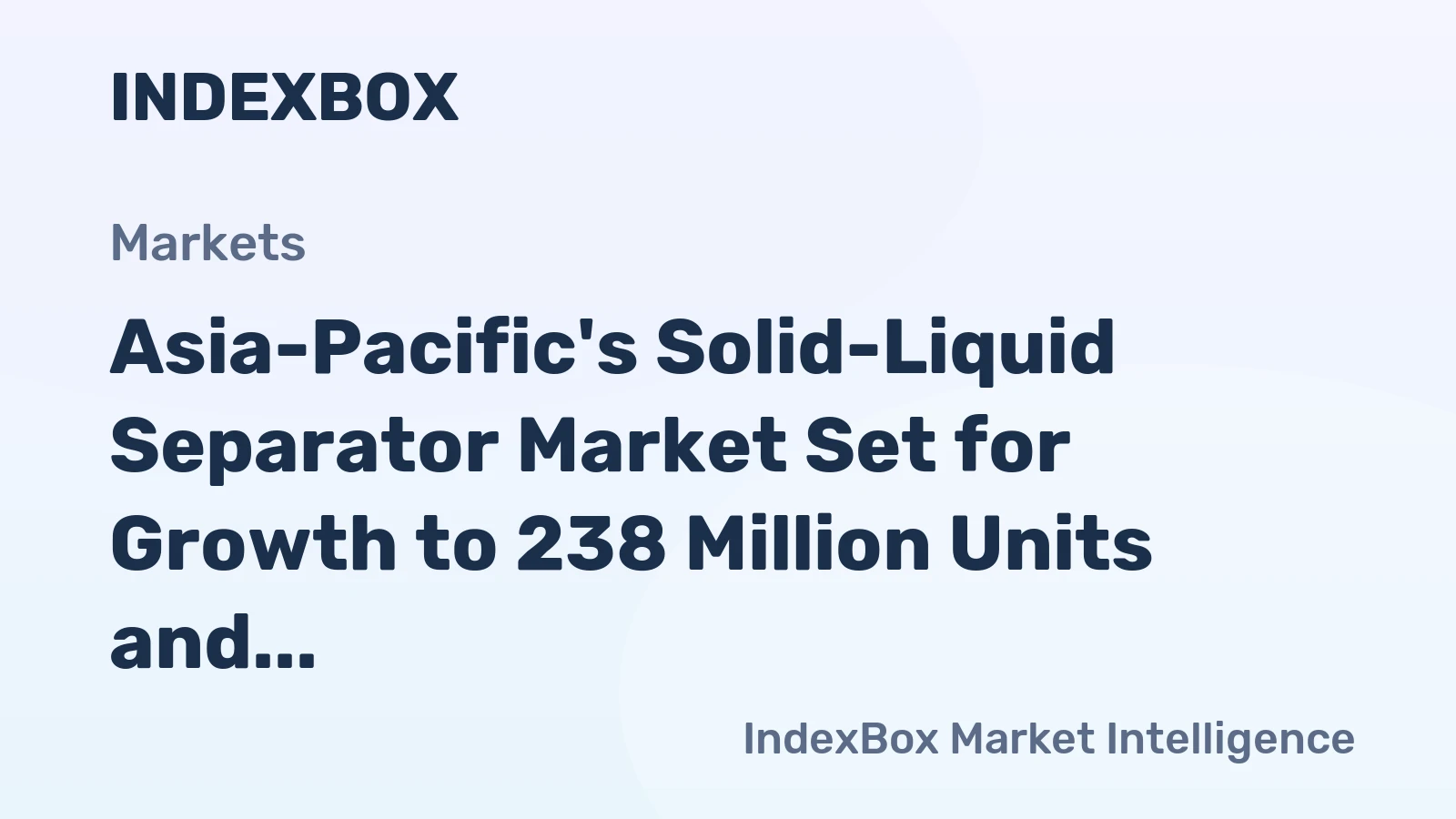 Asia-Pacific's Solid-Liquid Separator Market Set for Growth to 238 Million Units and $3.9 Billion