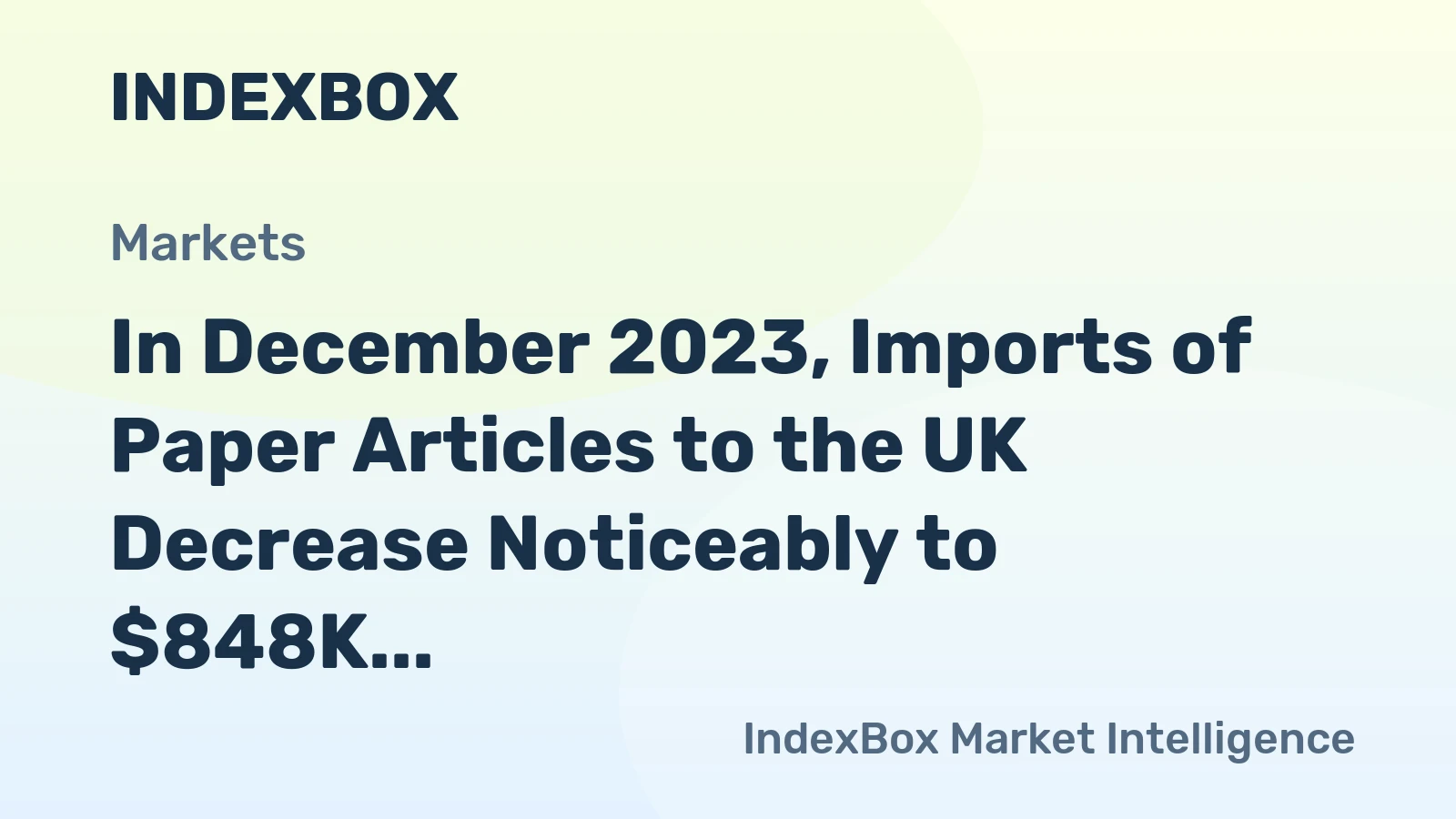 In December 2023, Imports of Paper Articles to the UK Decrease Noticeably to $848K