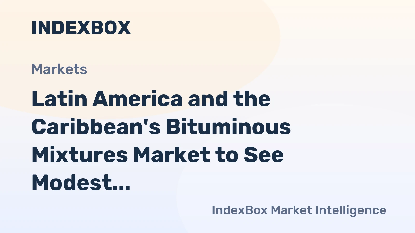 Latin America and the Caribbean's Bituminous Mixtures Market to See Modest Growth With a +1.5% Volume CAGR