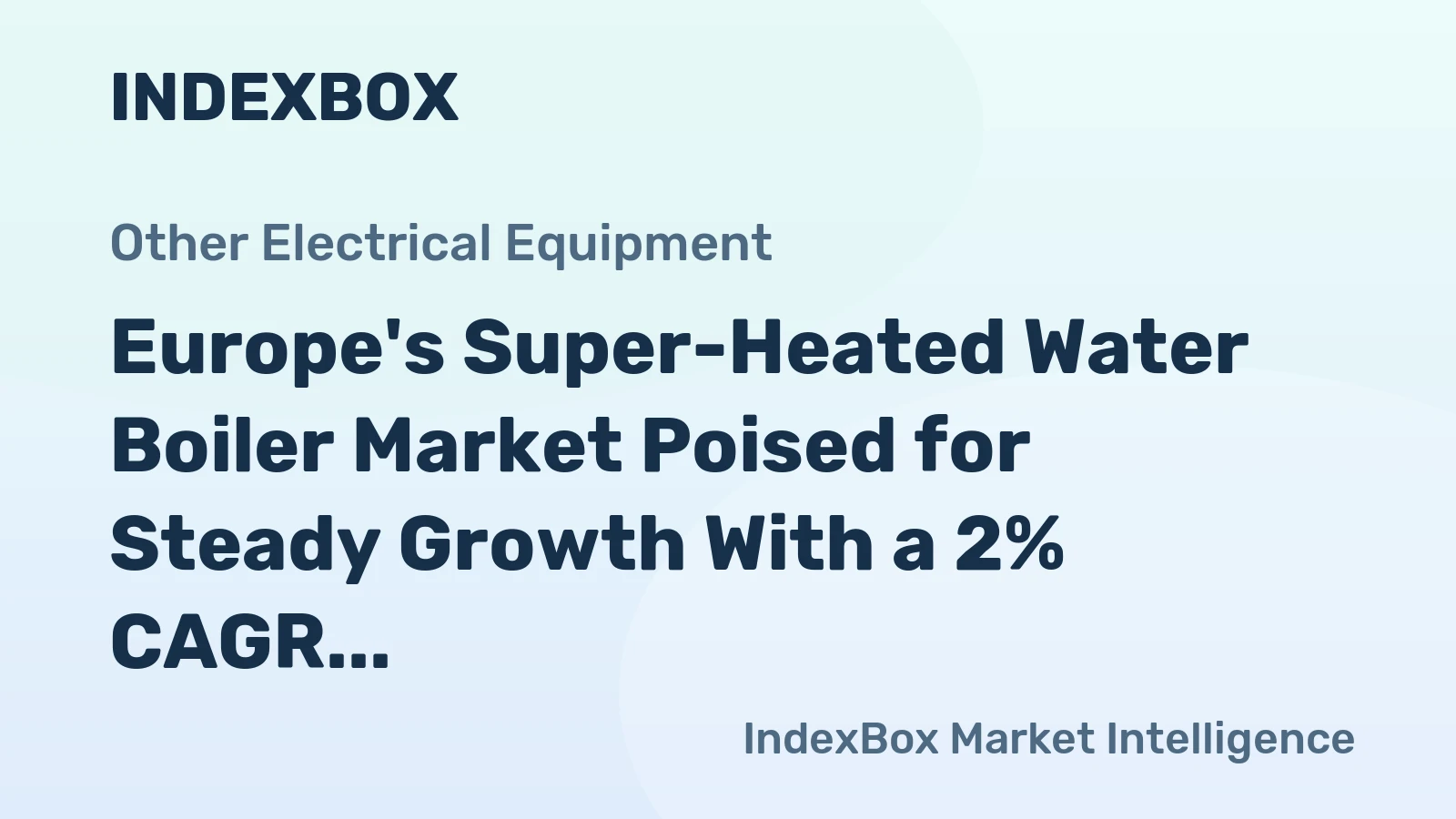 Europe's Super-Heated Water Boiler Market Poised for Steady Growth With a 2% CAGR Through 2035