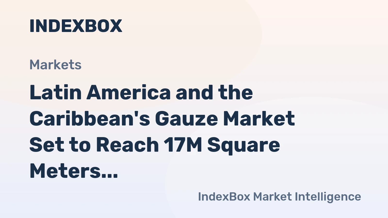 Latin America and the Caribbean's Gauze Market Set to Reach 17M Square Meters and $109M