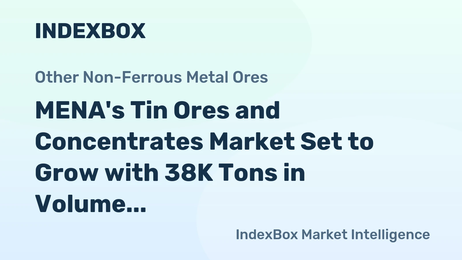 MENA's Tin Ores and Concentrates Market Set to Grow with 38K Tons in Volume and $348M in Value by 2035