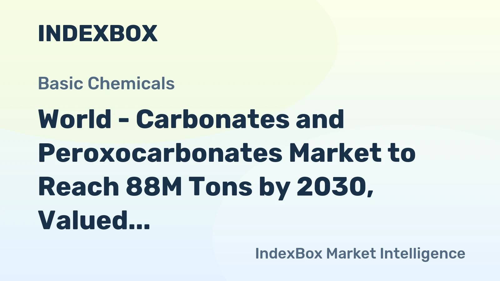 World - Carbonates and Peroxocarbonates Market to Reach 88M Tons by 2030, Valued at $53.3B