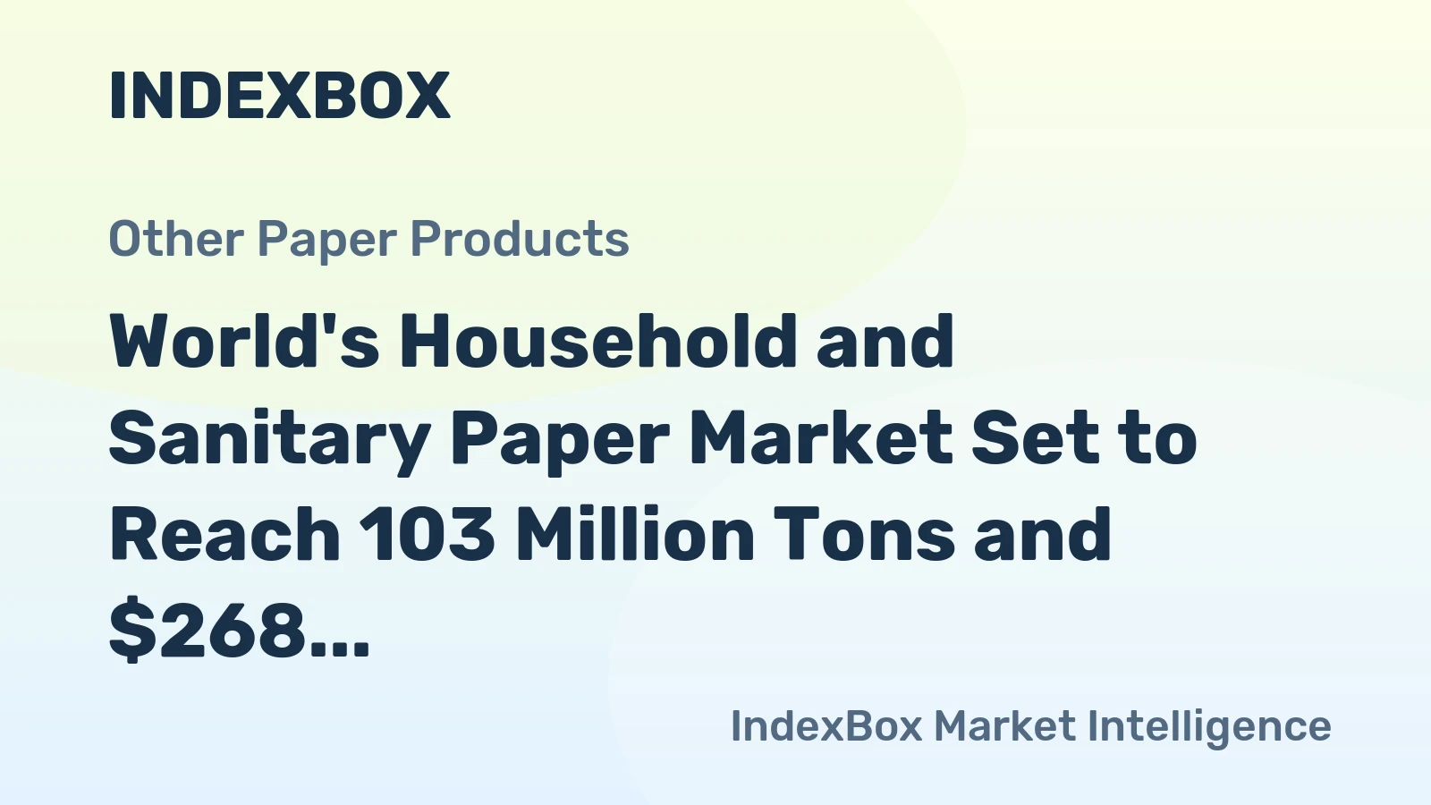 World's Household and Sanitary Paper Market Set to Reach 103 Million Tons and $268 Billion