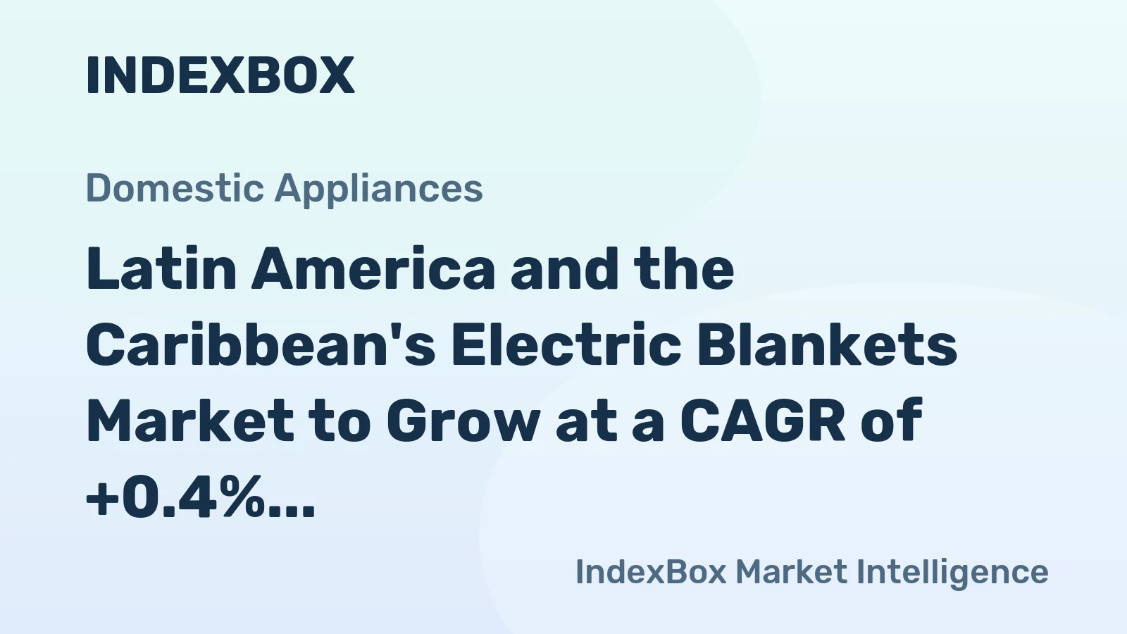 Latin America and the Caribbean's Electric Blankets Market to Grow at a CAGR of +0.4% over the Next Decade