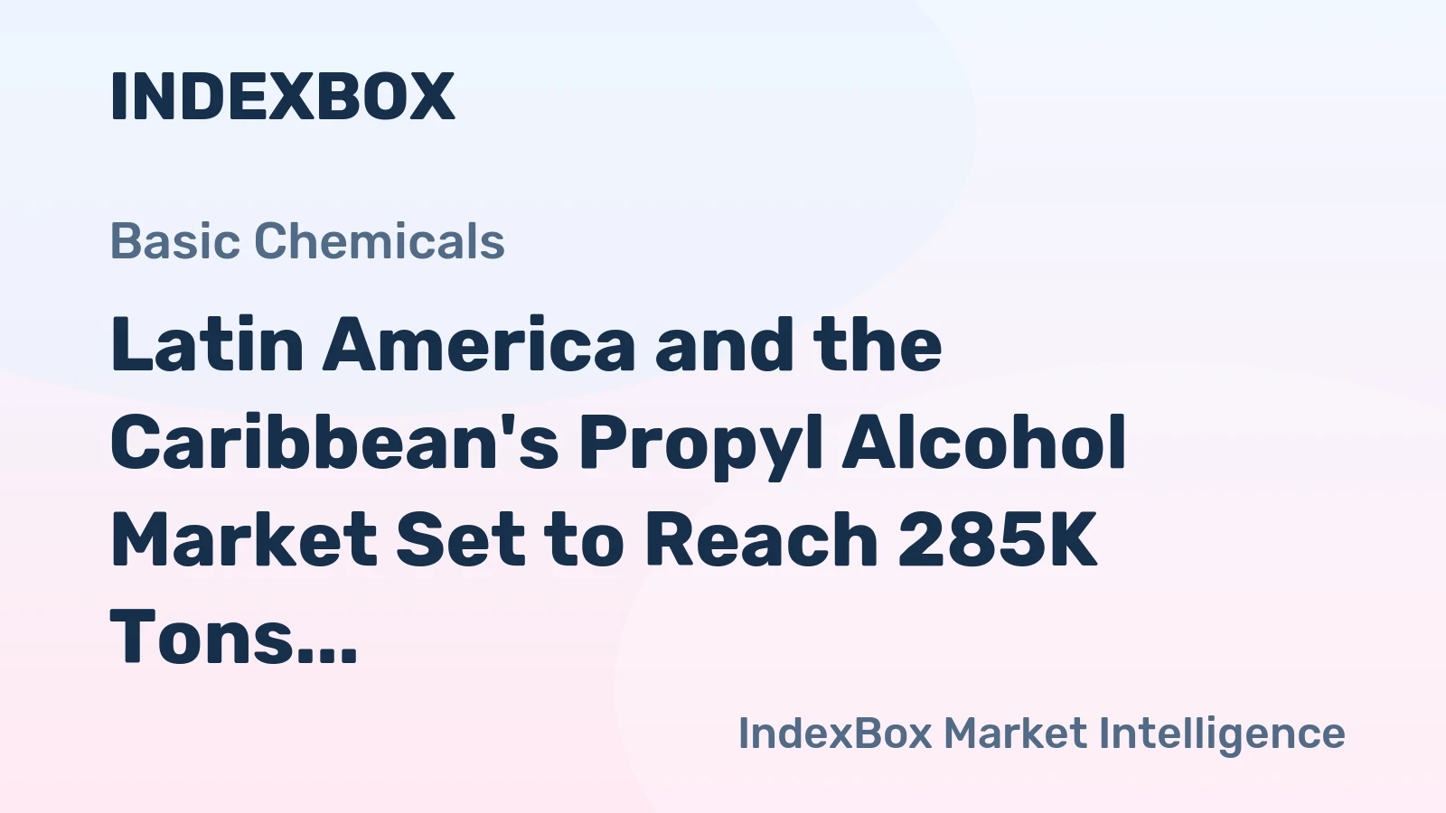 Latin America and the Caribbean's Propyl Alcohol Market Set to Reach 285K Tons and $460M