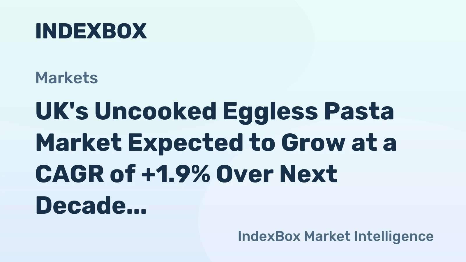UK's Uncooked Eggless Pasta Market Expected to Grow at a CAGR of +1.9% Over Next Decade