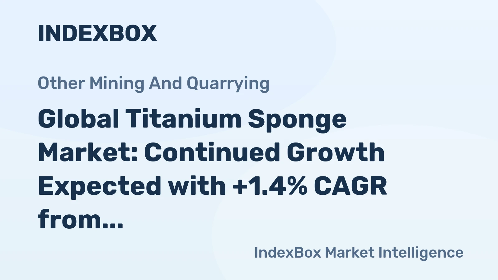 Global Titanium Sponge Market: Continued Growth Expected with +1.4% CAGR from 2023-2030