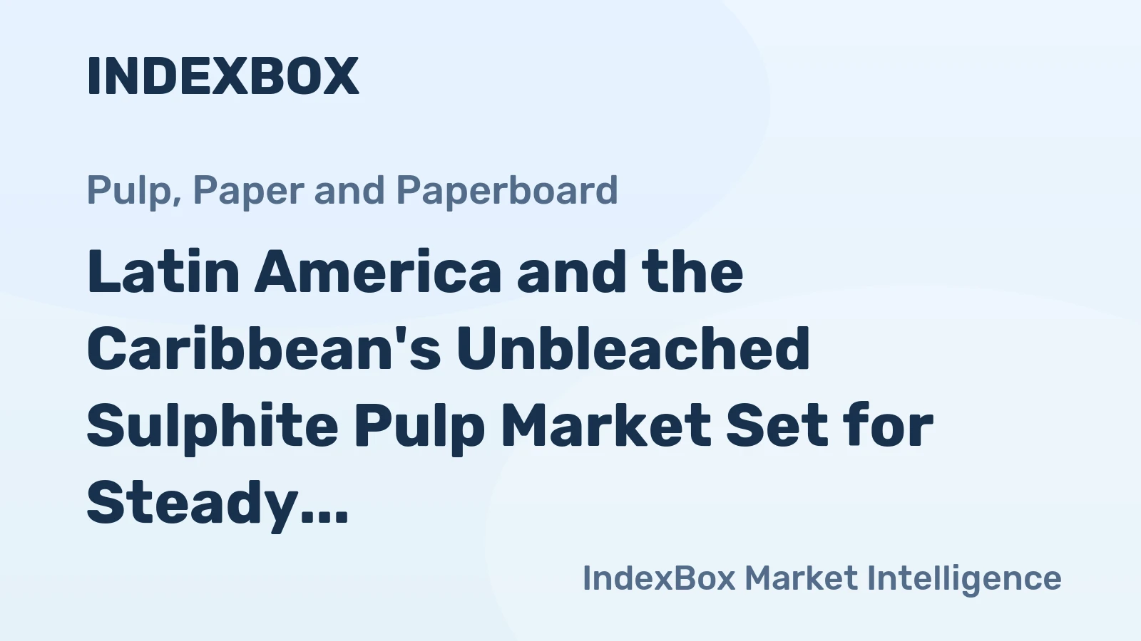 Latin America and the Caribbean's Unbleached Sulphite Pulp Market Set for Steady Growth with +1.7% CAGR in Value