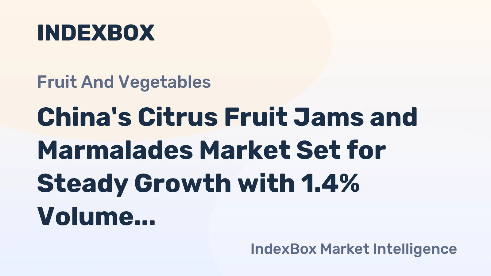 China's Citrus Fruit Jams and Marmalades Market Set for Steady Growth with 1.4% Volume CAGR