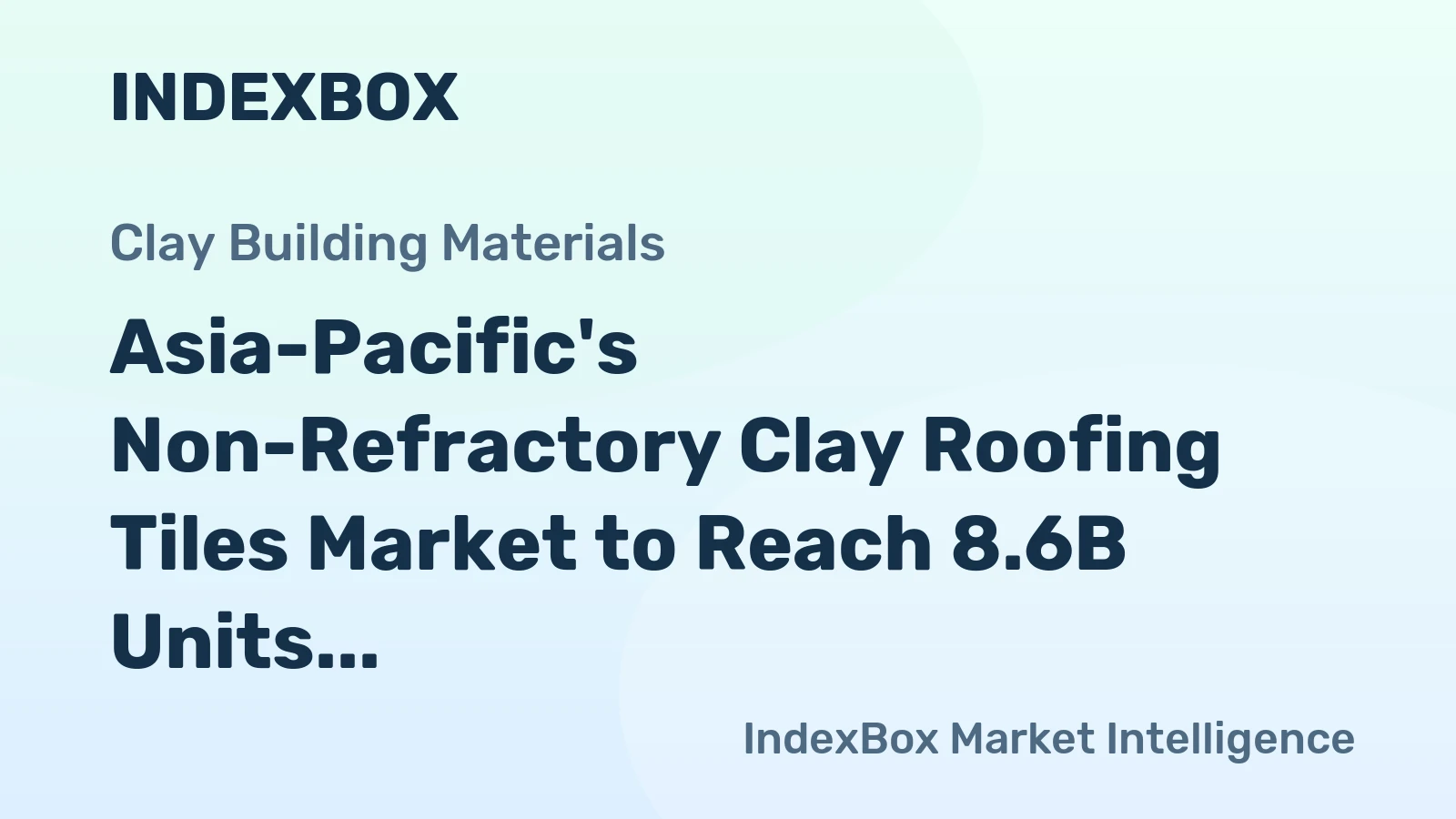 Asia-Pacific's Non-Refractory Clay Roofing Tiles Market to Reach 8.6B Units by 2035, Valued at $9.4B