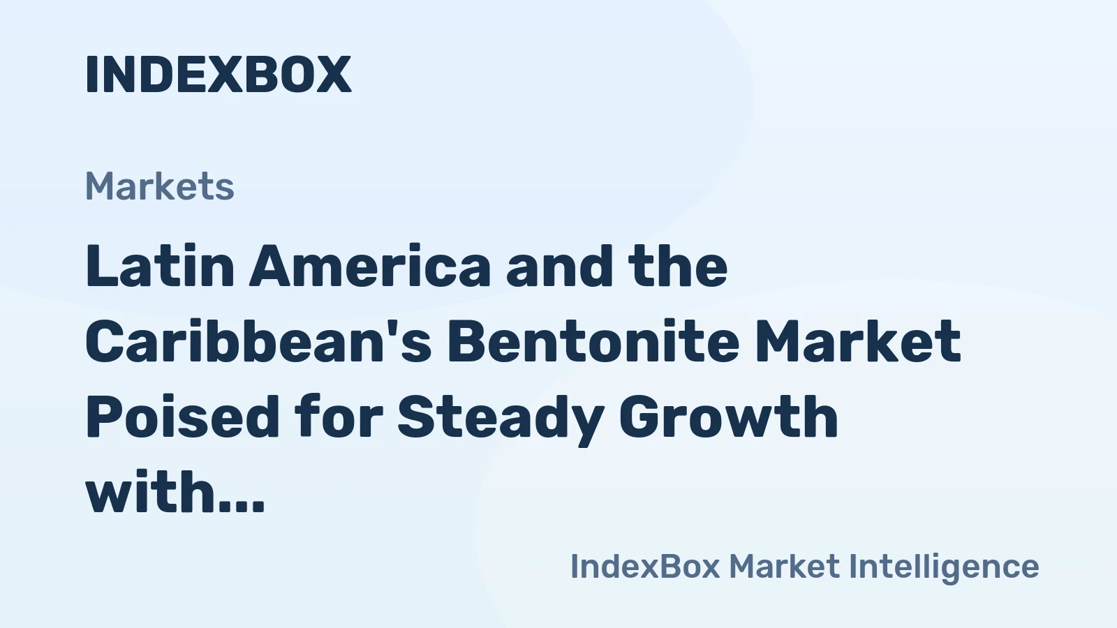 Latin America and the Caribbean's Bentonite Market Poised for Steady Growth with 2.3% CAGR