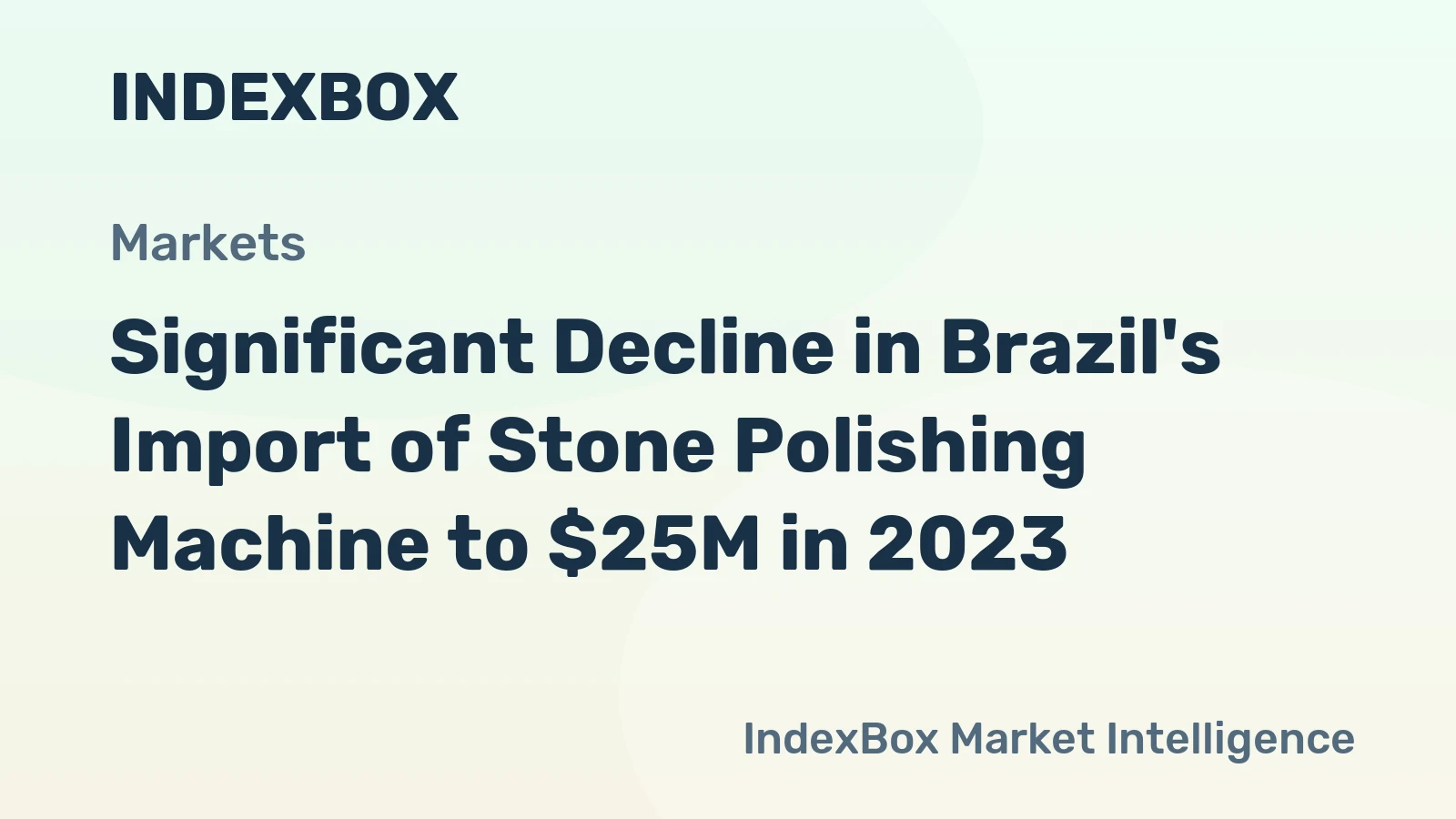 Significant Decline in Brazil's Import of Stone Polishing Machine to $25M in 2023