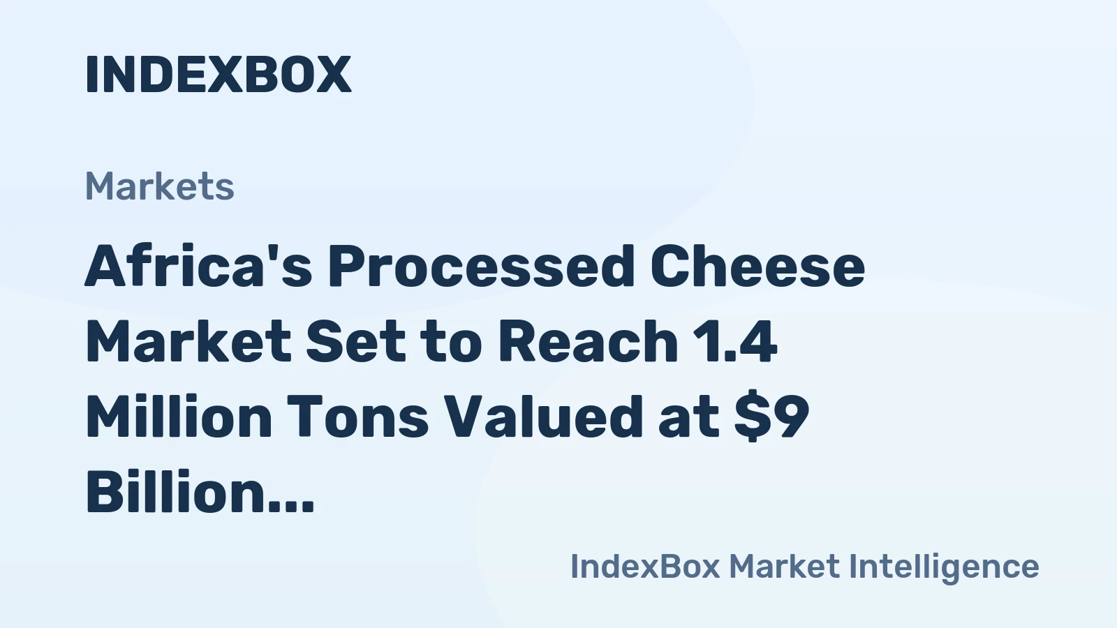 Africa's Processed Cheese Market Set to Reach 1.4 Million Tons Valued at $9 Billion by 2035
