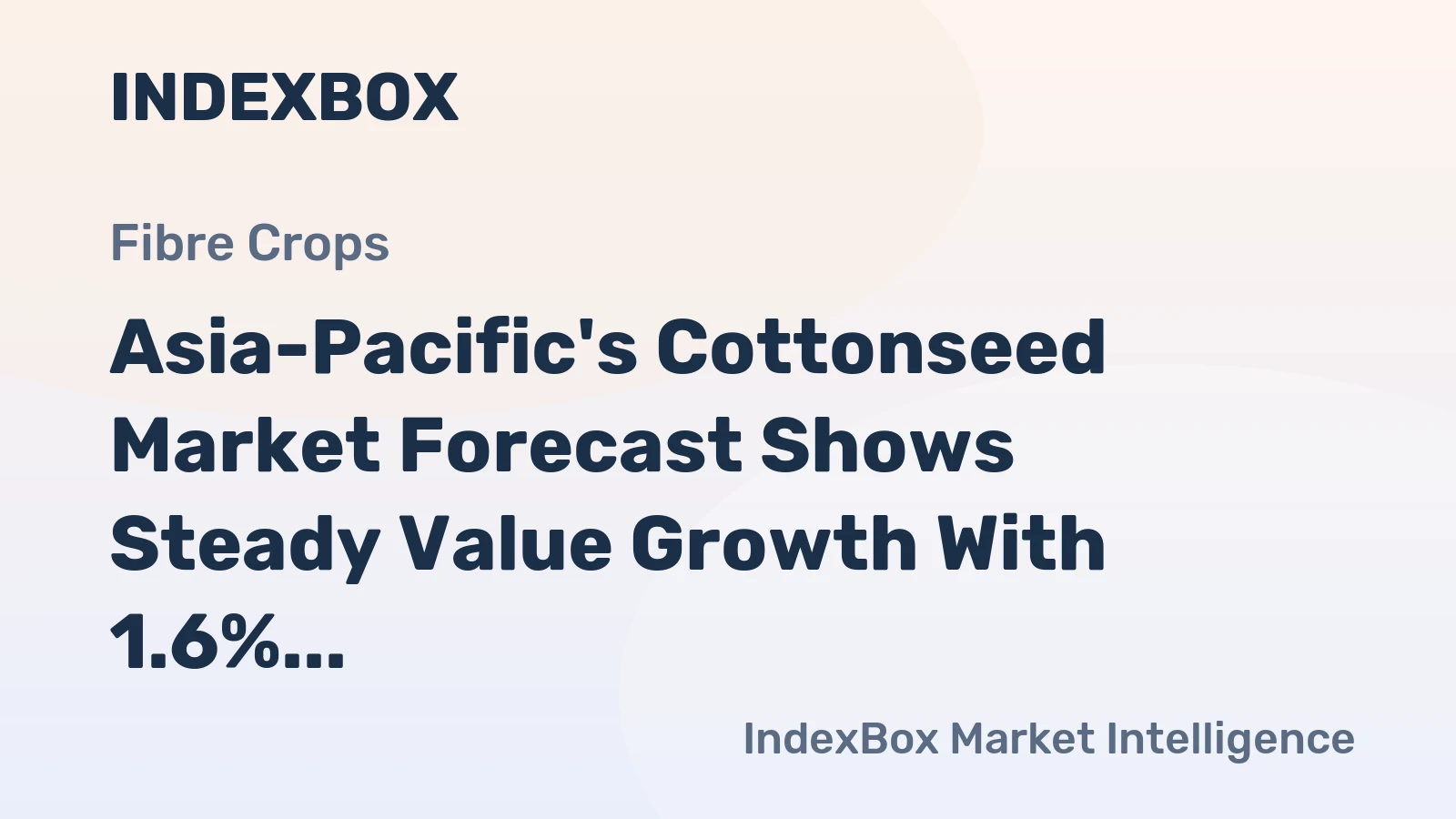 Asia-Pacific's Cottonseed Market Forecast Shows Steady Value Growth With 1.6% CAGR