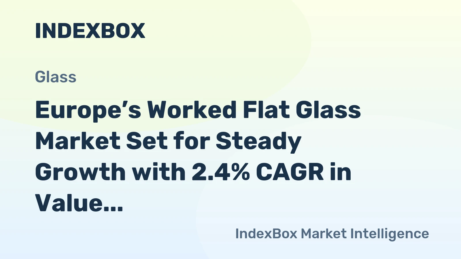 Europe’s Worked Flat Glass Market Set for Steady Growth with 2.4% CAGR in Value