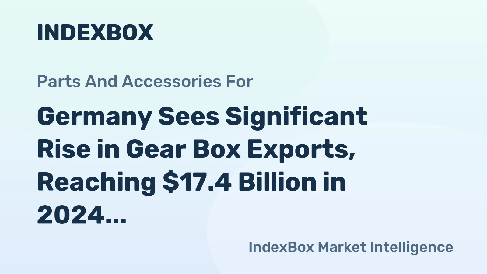 Germany Sees Significant Rise in Gear Box Exports, Reaching $17.4 Billion in 2024
