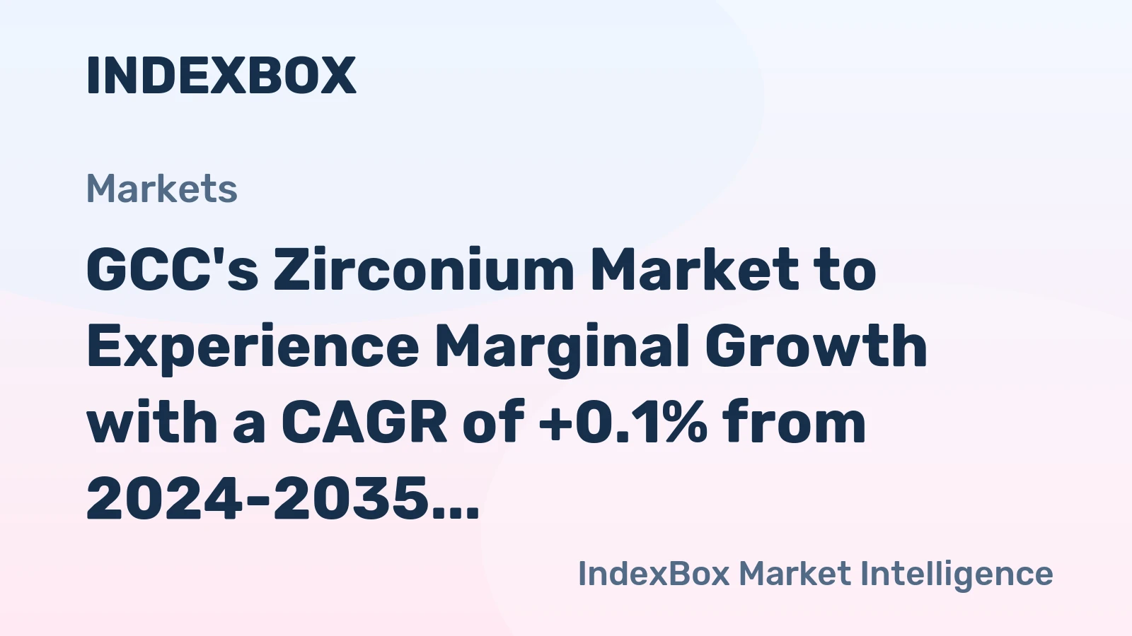 GCC's Zirconium Market to Experience Marginal Growth with a CAGR of +0.1% from 2024-2035