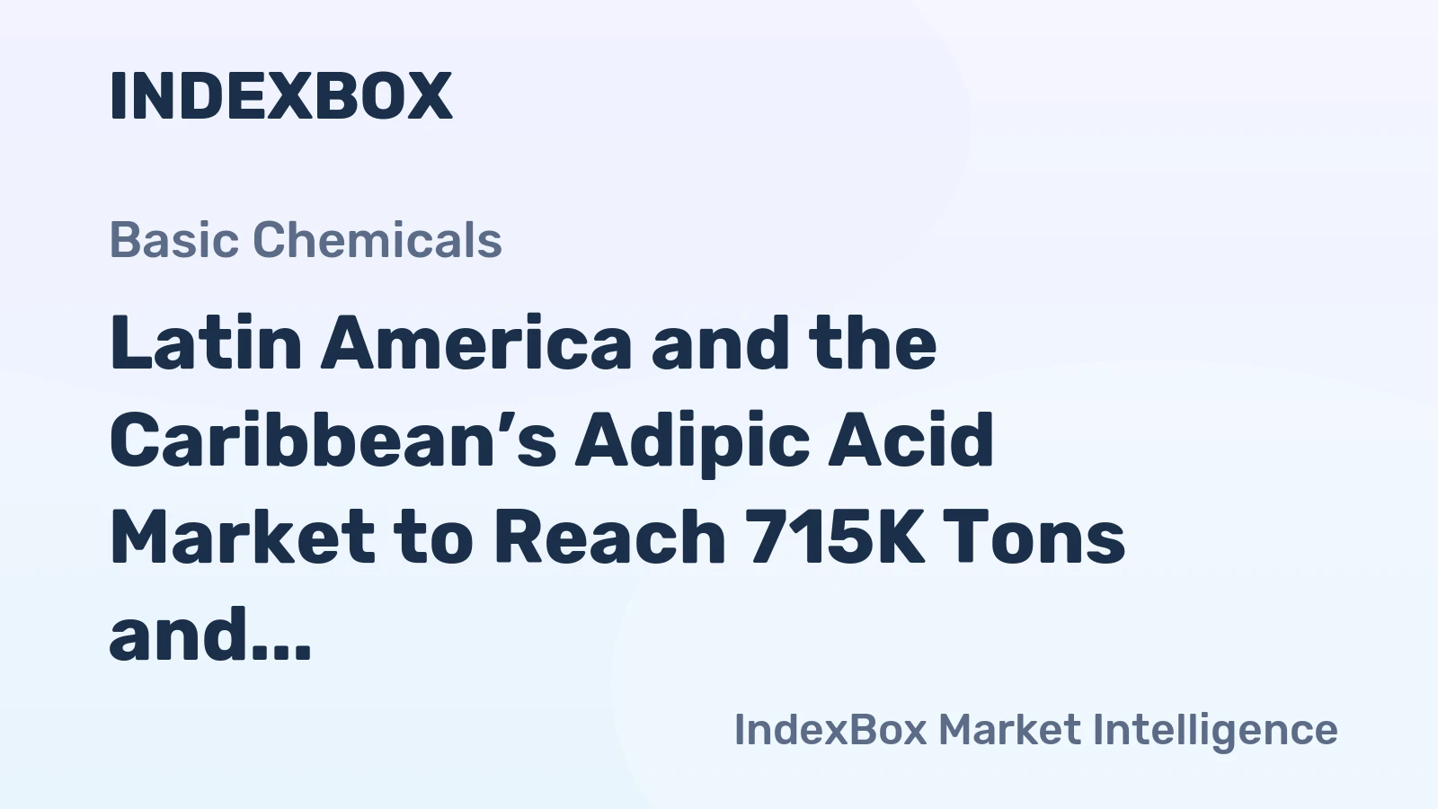 Latin America and the Caribbean’s Adipic Acid Market to Reach 715K Tons and $1.6 Billion