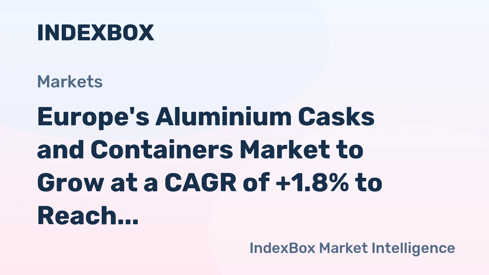 Europe's Aluminium Casks and Containers Market to Grow at a CAGR of +1.8% to Reach $593.2B by 2035