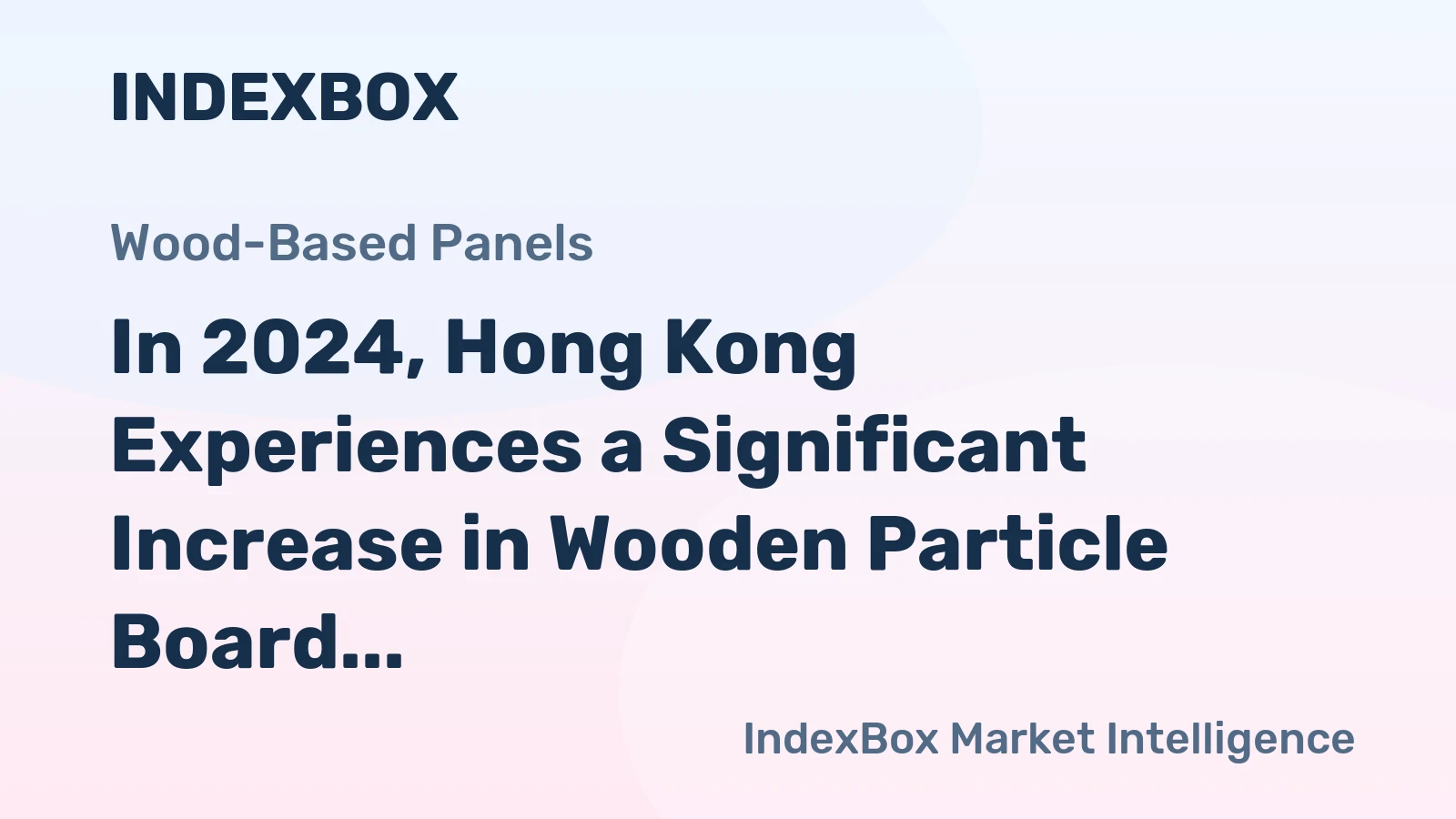 In 2024, Hong Kong Experiences a Significant Increase in Wooden Particle Board Imports, Reaching $256K