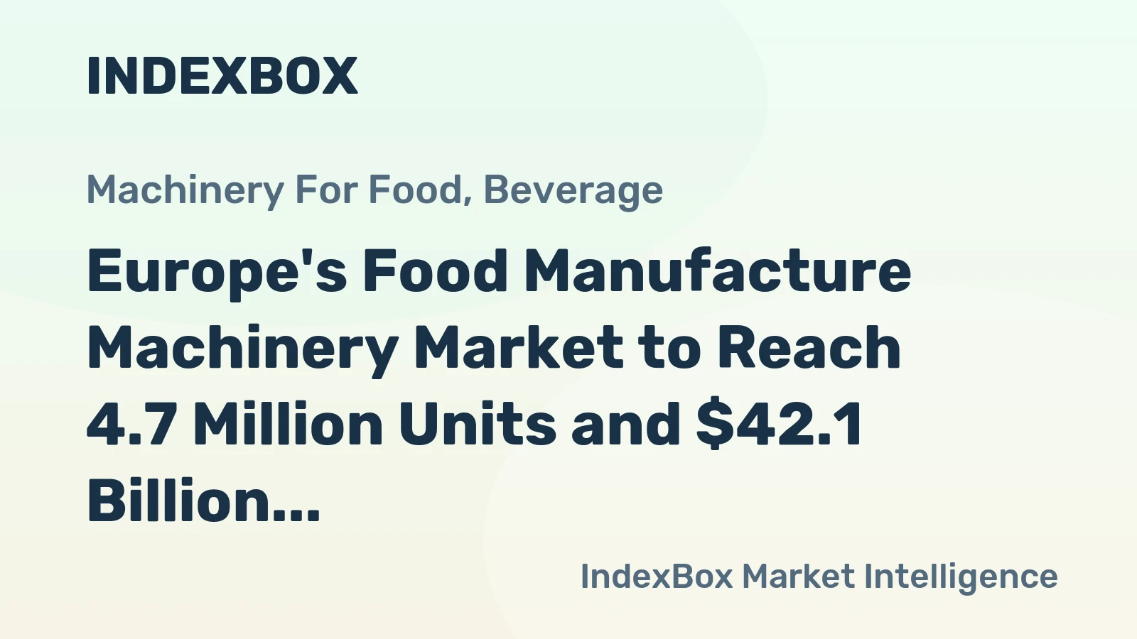 Europe's Food Manufacture Machinery Market to Reach 4.7 Million Units and $42.1 Billion by 2035