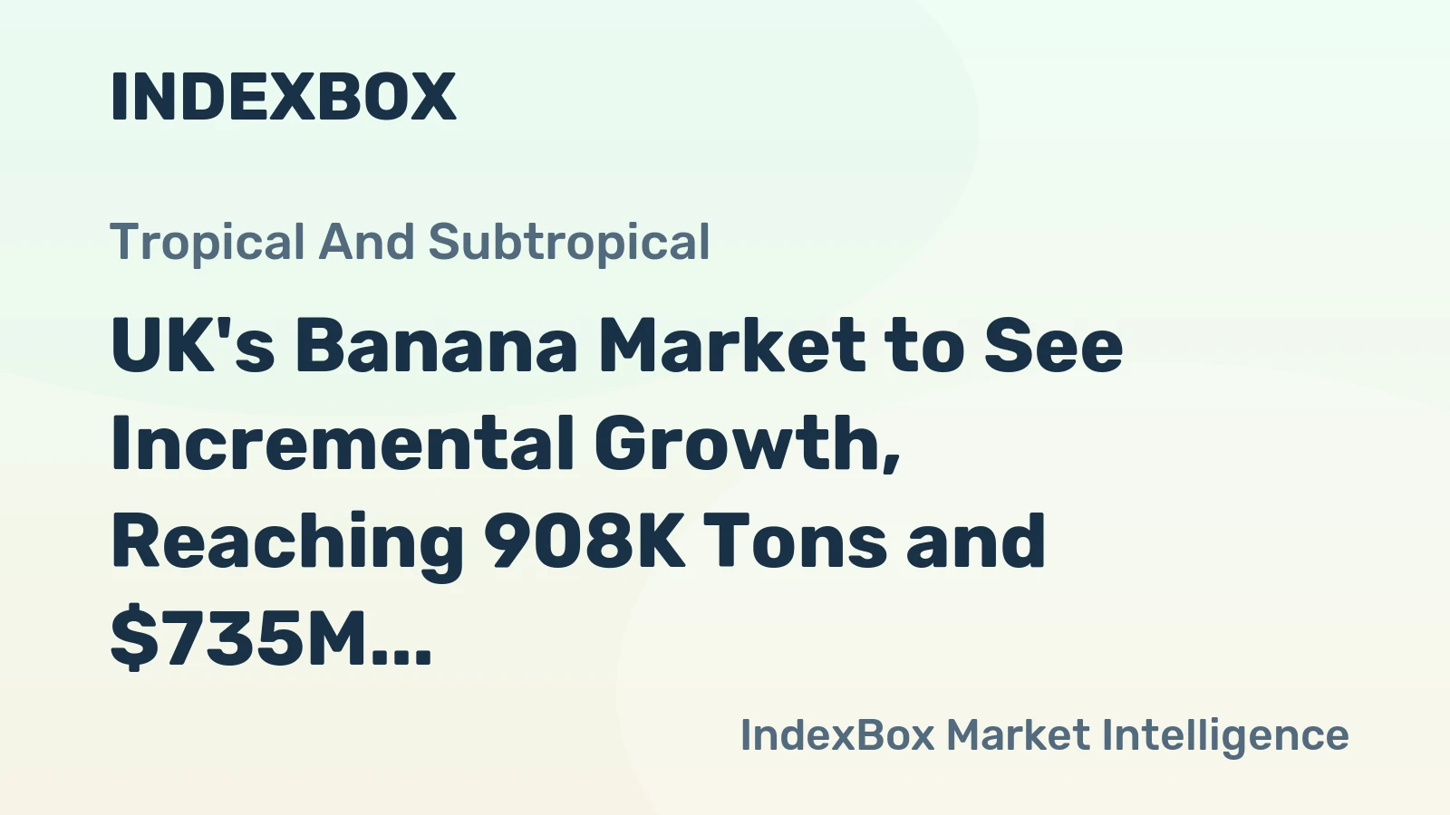 UK's Banana Market to See Incremental Growth, Reaching 908K Tons and $735M by 2035