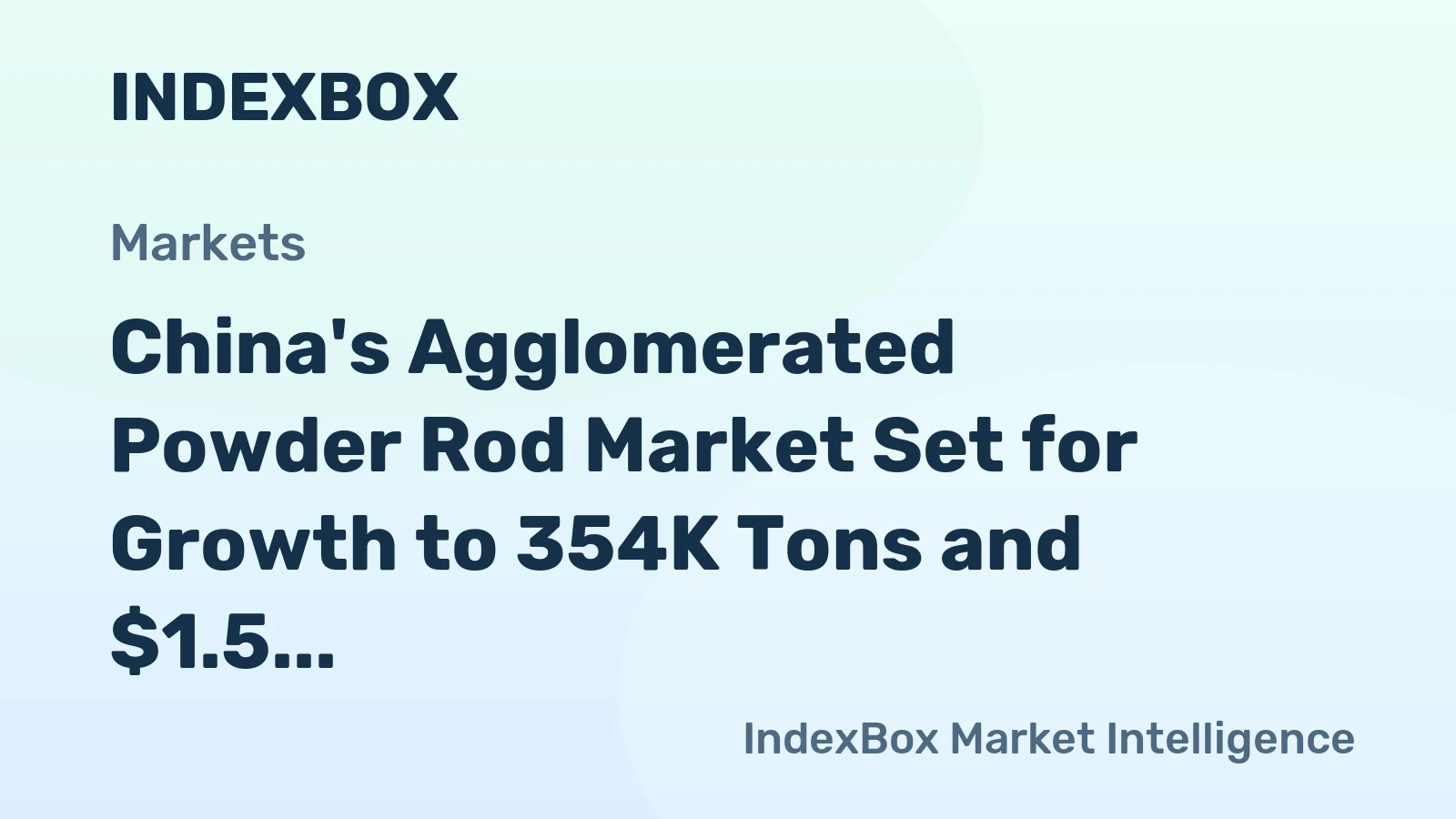 China's Agglomerated Powder Rod Market Set for Growth to 354K Tons and $1.5 Billion