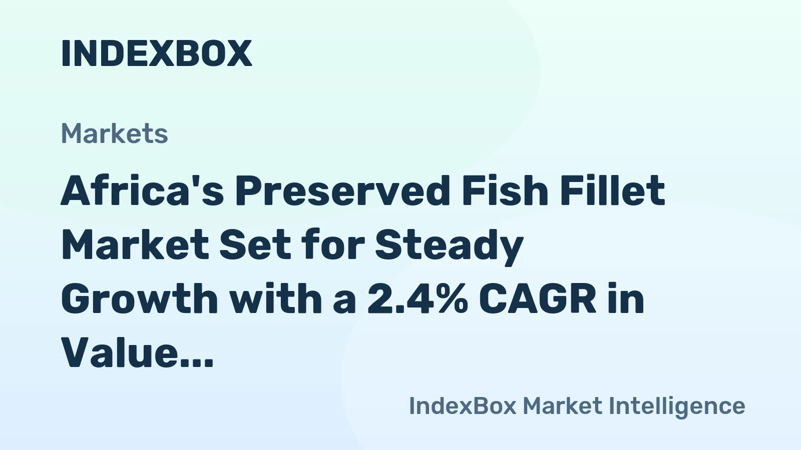 Africa's Preserved Fish Fillet Market Set for Steady Growth with a 2.4% CAGR in Value